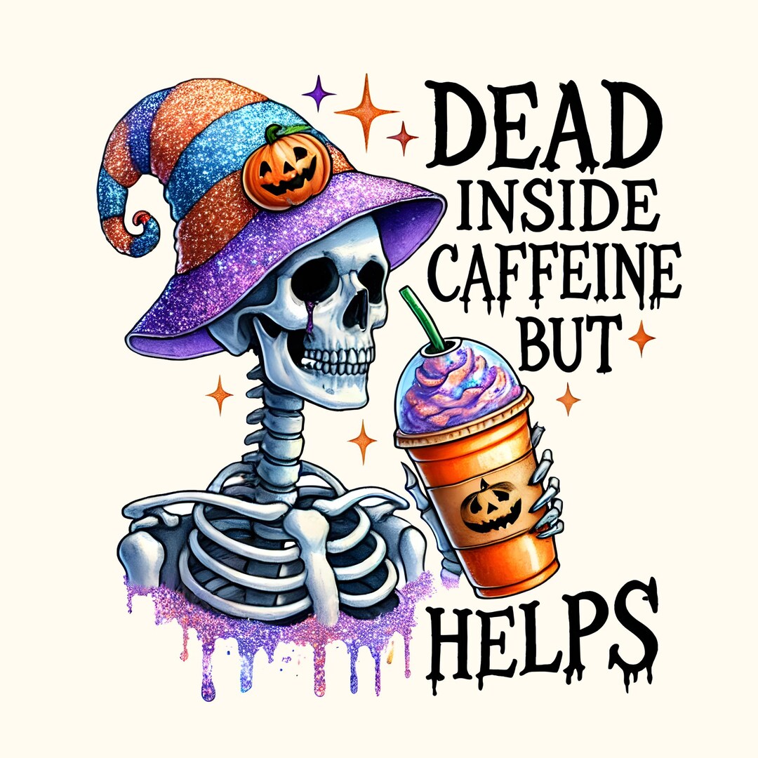 Dead Inside but Caffeine Helps Clipart, Coffee Shirt Sublimation Design ...
