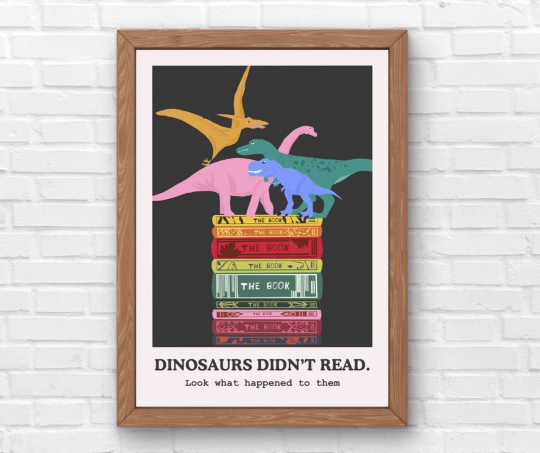 Dinosaurs and Books Poster Dinosaurs Didn't Read. Look What Happened to ...