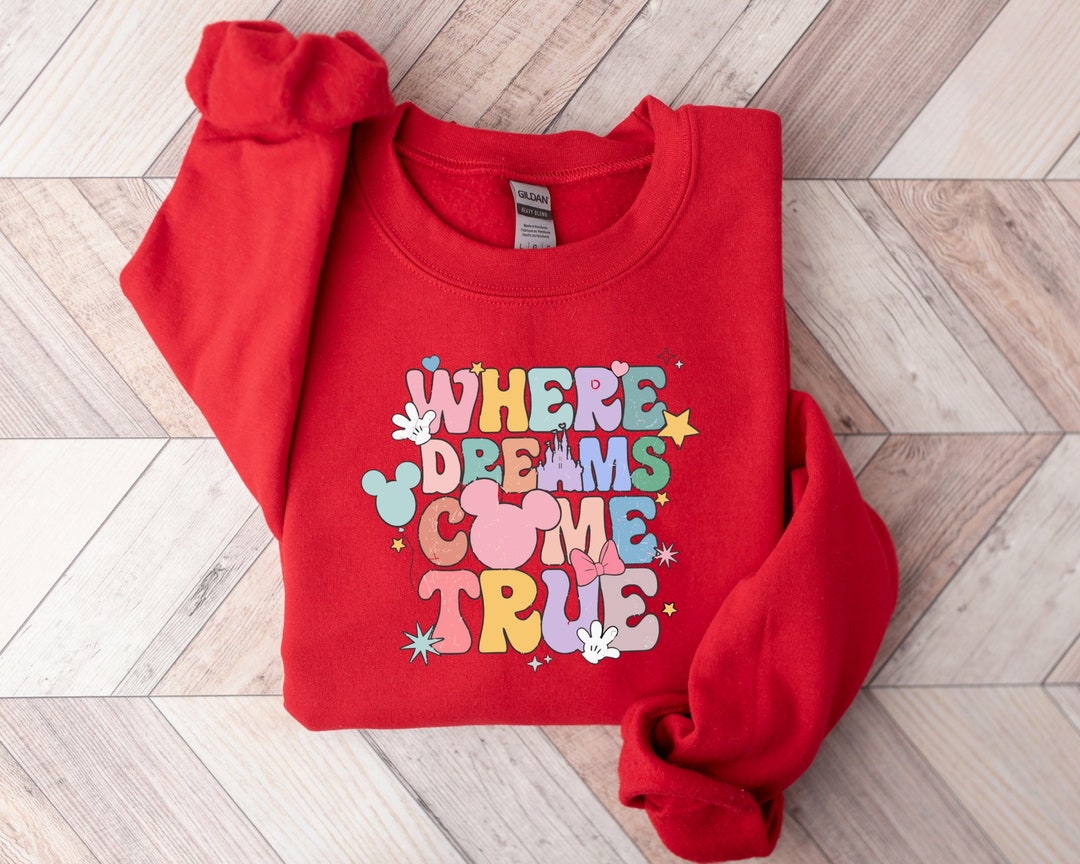 Where Dreams Come True Disney Sweatshirt, Disney Aesthetic Hoodie ...