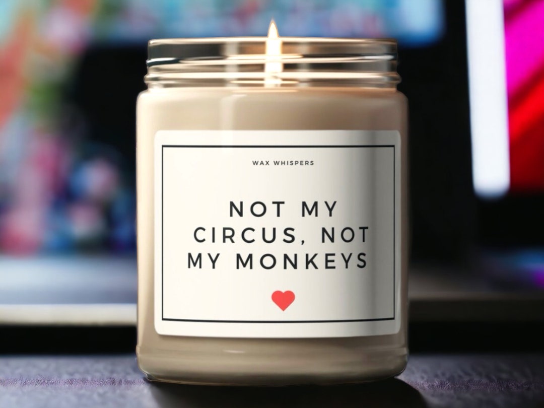 Not My Circus, Not My Monkeys Scented Soy Candle Unique Gift Christmas ...