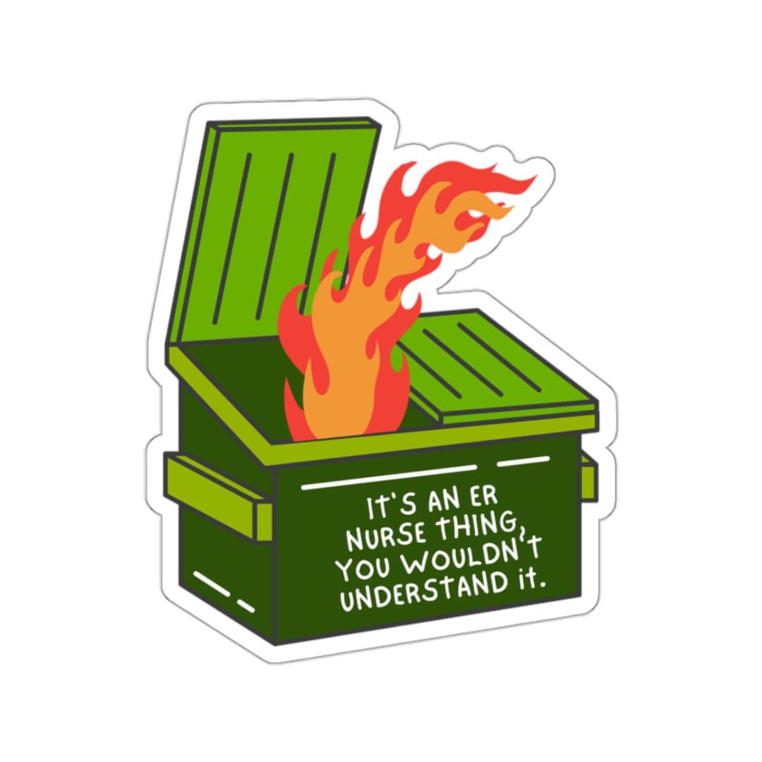 Funny Nurse Stickers Dumpster Fire Kiss Cut Stickers ER Humor - Etsy