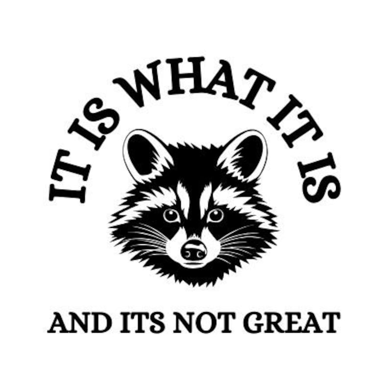 It is What It is and Its Not Great SVG File & PNG File Funny T-shirt ...