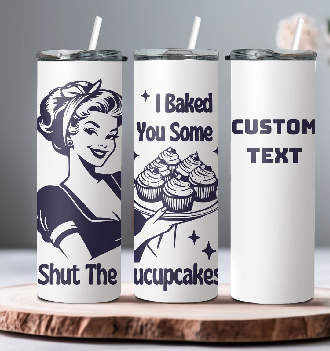 I Baked You Some Shut the Fucupcakes Tumbler - Funny Baking Tumbler ...