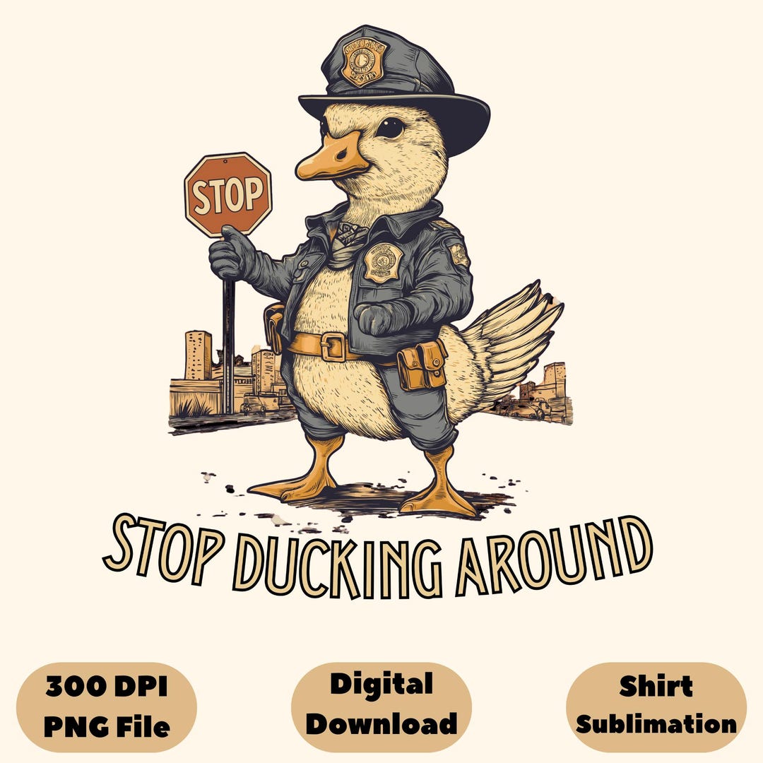 Stop Ducking Around Sublimation PNG File Funny Shirt Design Duck Police ...