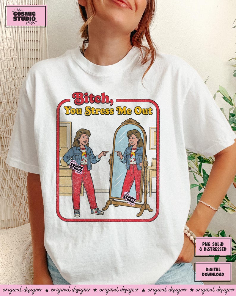 B!tch You Stress Me Out PNG, Sarcastic Adult Humor, Funny Mental Health ...