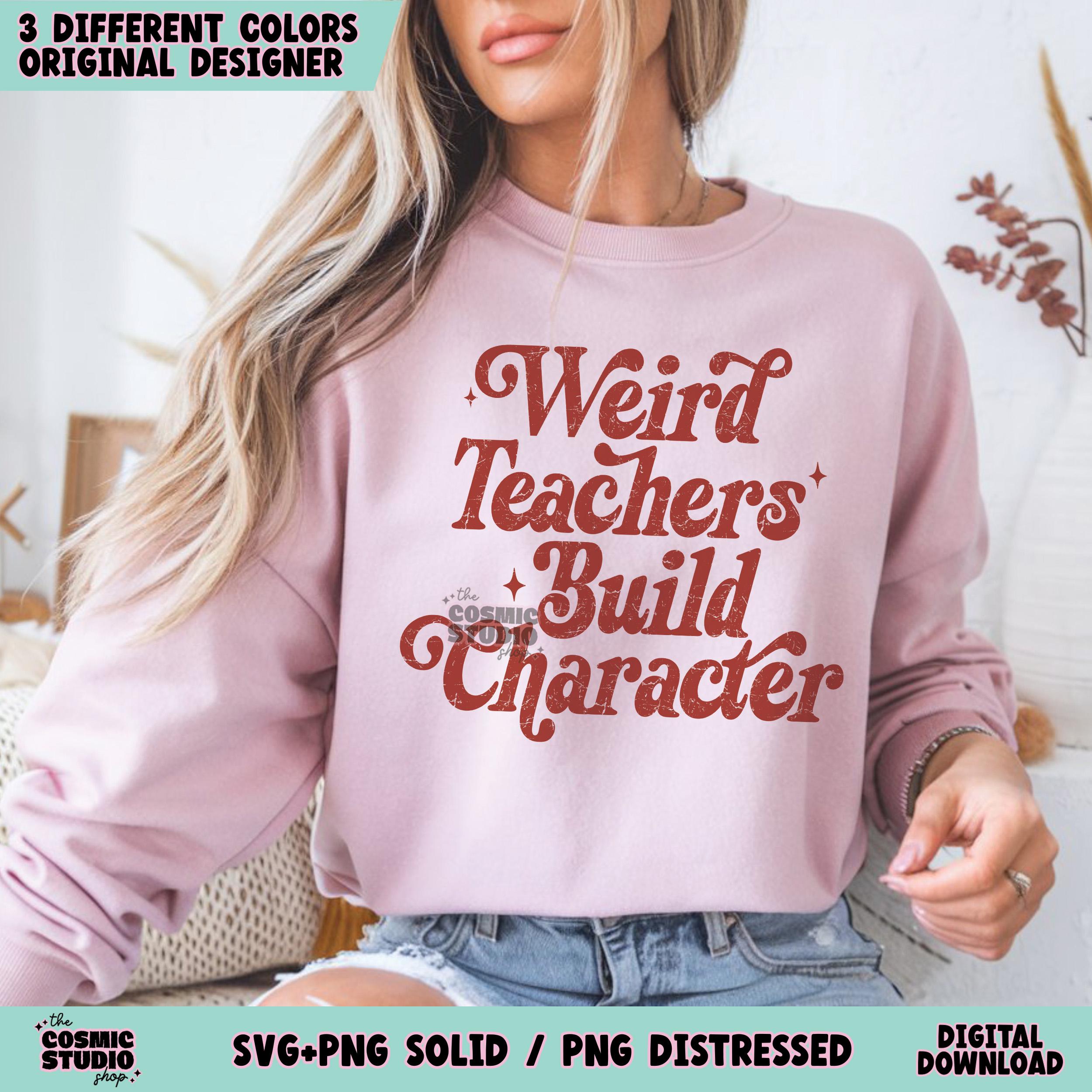 Weird Teachers Build Character Svg, Teacher Svg, Teacher Png, Teacher ...