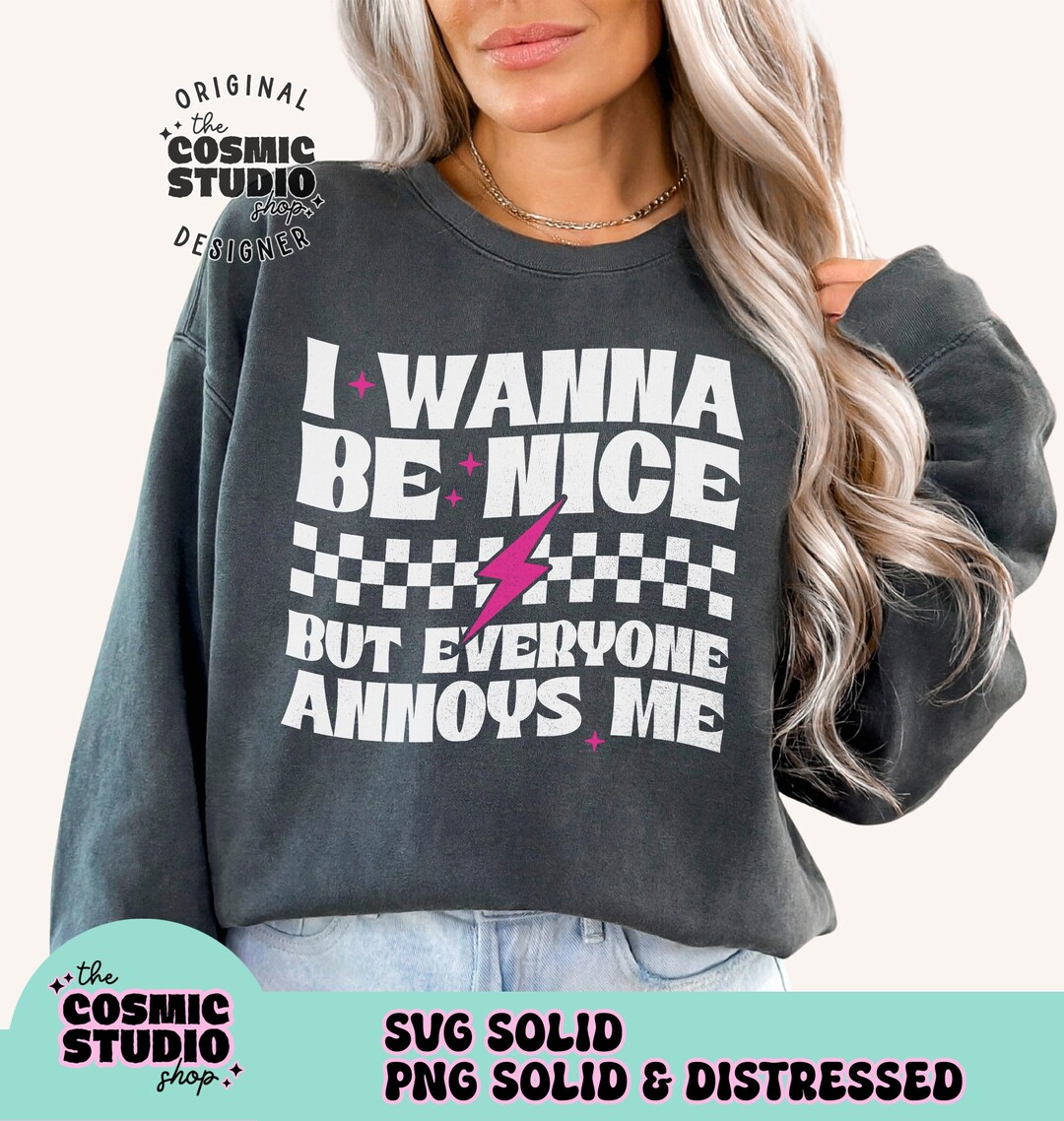 I Wanna Be Nice Svg Png, Adult Humor Svg Png, Funny Quote Svg Png ...