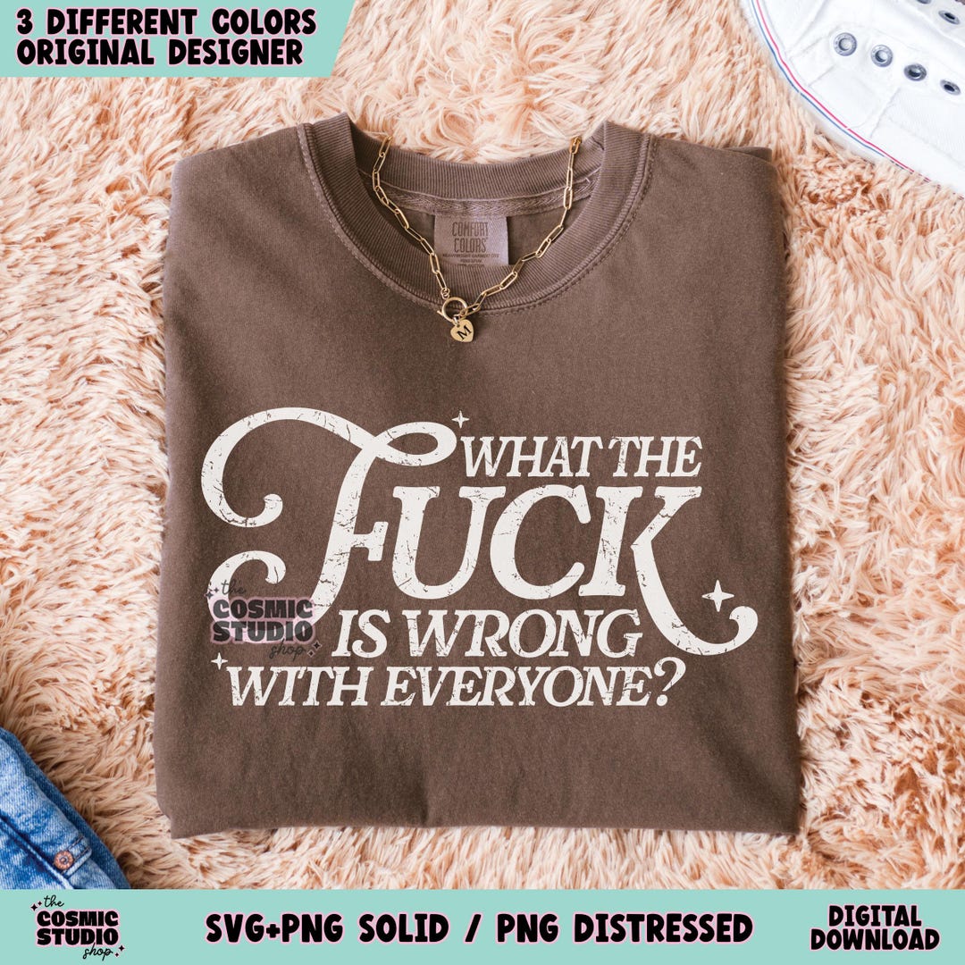 Is Wrong With Everyone SVG PNG, Adult Humor Svg Png, Funny Svg Png ...