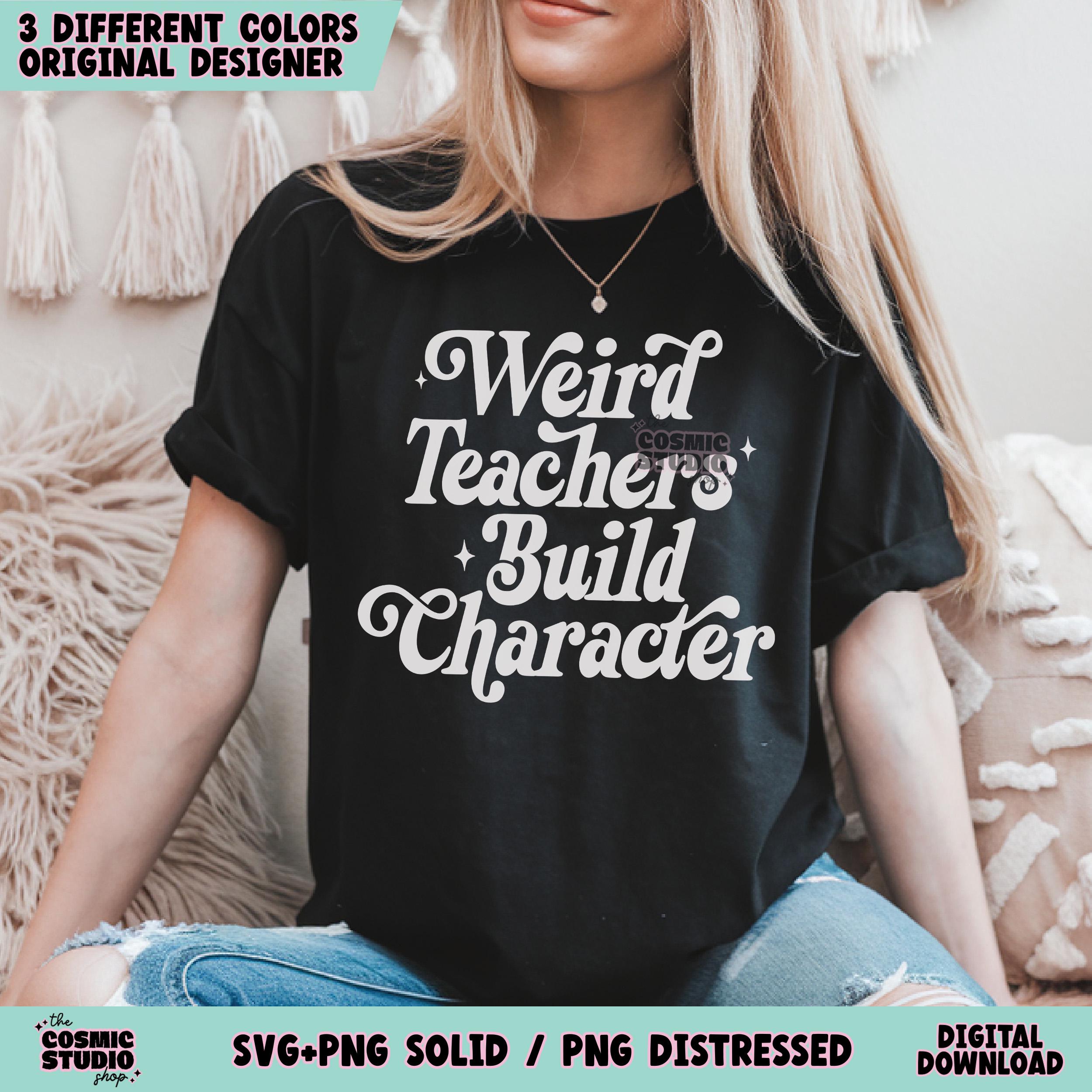Weird Teachers Build Character Svg, Teacher Svg, Teacher Png, Teacher ...