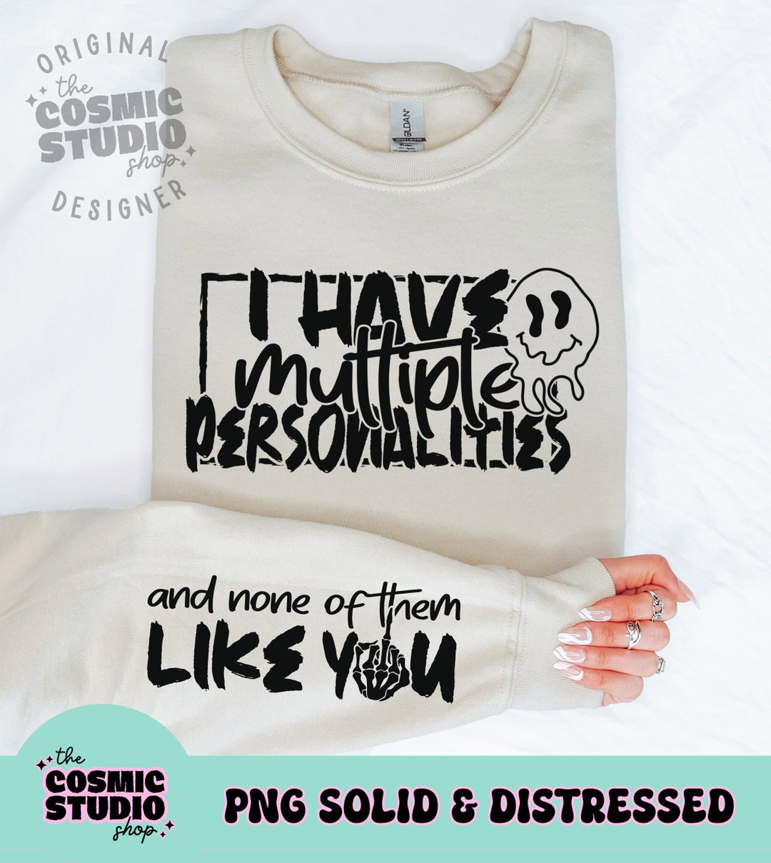 I Have Multiple Personalities PNG, Sleeve Png, Funny Adult Shirt Design ...