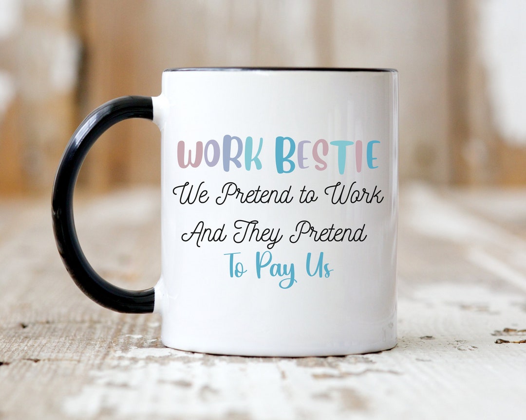 Work Bestie They Pretend to Pay Us Funny Coffee Mug, Coworker Gift ...