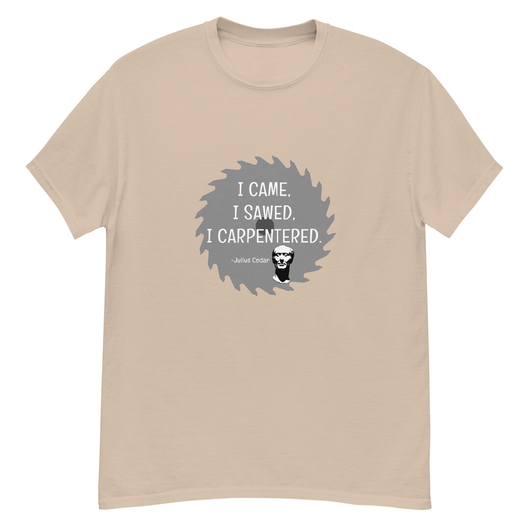 Carpenter Woodworker Julius Cedar caesar Quote Men's Classic Tee - Etsy