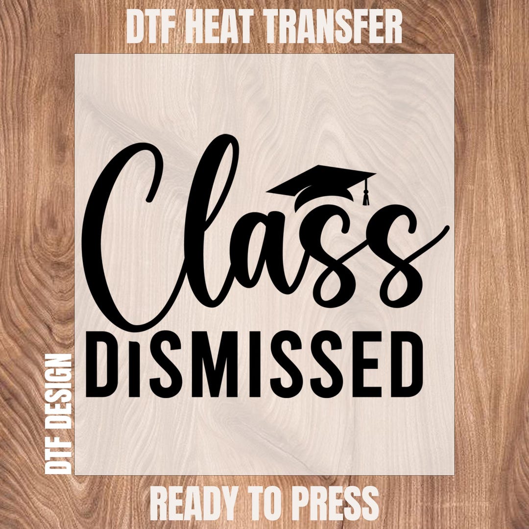 Class Dismissed With Graduation Cap for Shirts DTF Design - Ready to ...