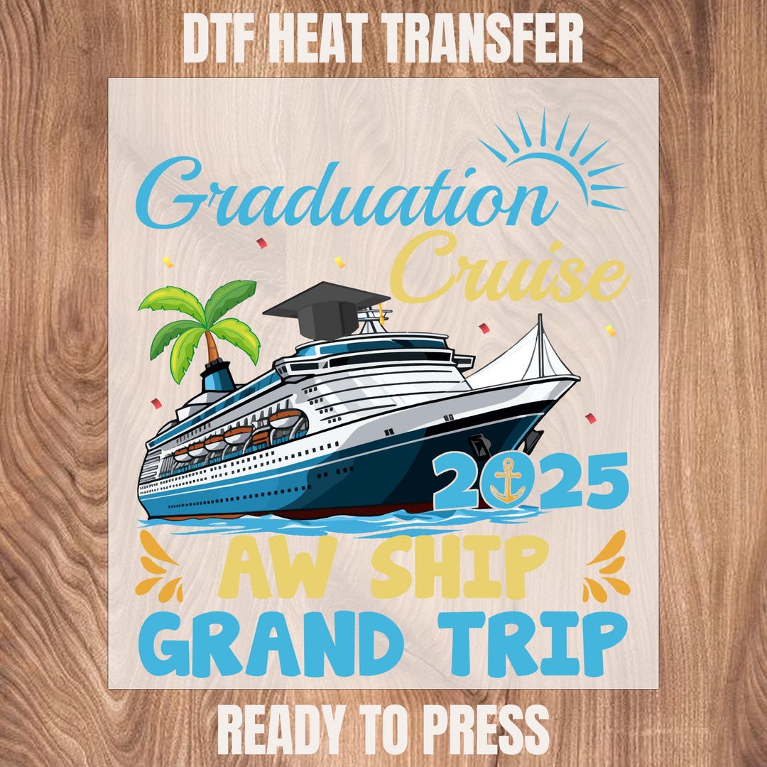 Graduation Cruise 2025 Aw Ship Grand Trip Design - DTF Transfer ...