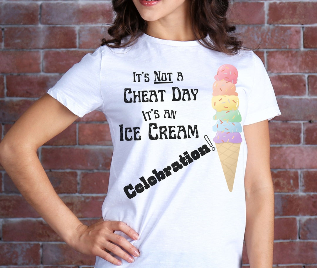It's Not a Cheat Day It's an Ice Cream Celebration Shirt, Ice Cream ...
