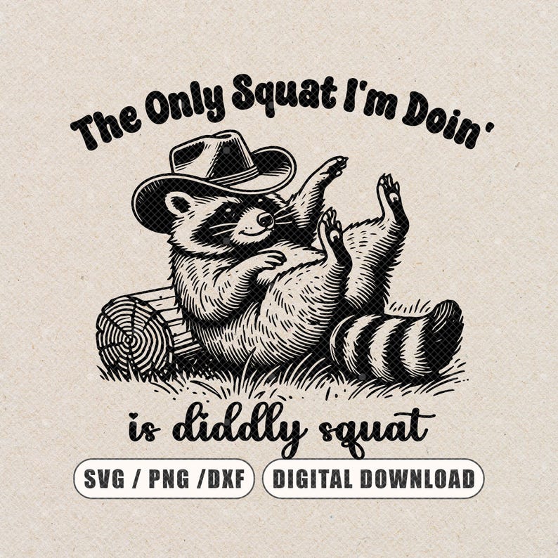 The Only Squat I'm Doing is Diddly Squat PNG SVG, Funny Cowboy Raccoon Svg, Sarcastic Svg, Funny ...