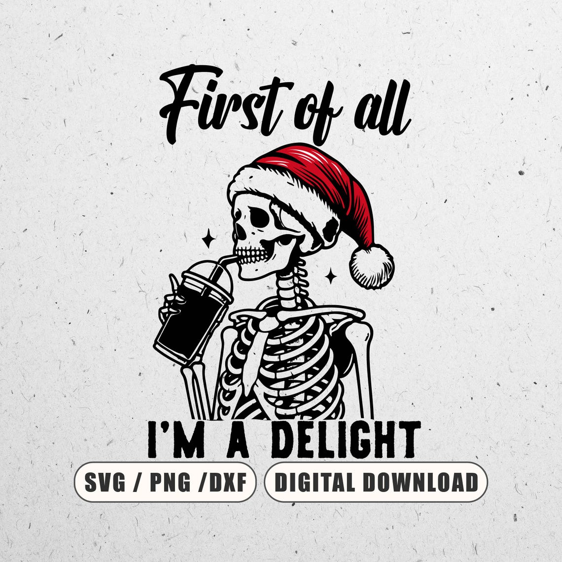 First of All I'm A Delight SVG, Funny Skeleton Christmas Svg, Funny ...