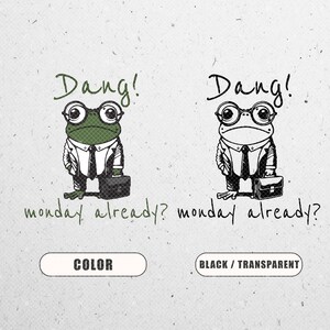 Dang Monday Already SVG PNG Frog Svg,office Humor,hate Mondays,trendy ...