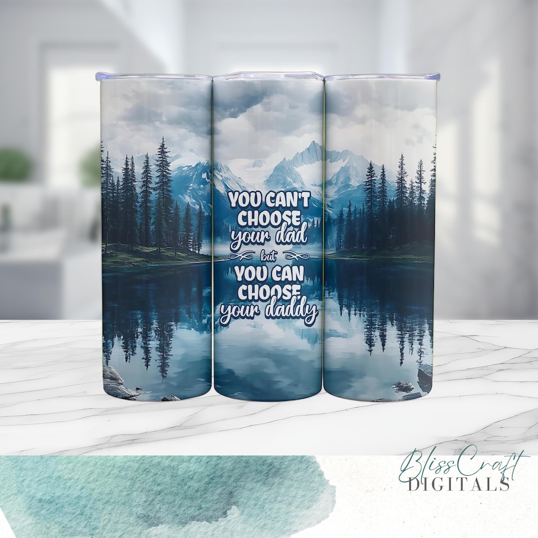 You Can't Choose Your Dad but You Can Choose Your Daddy Funny Mountain ...
