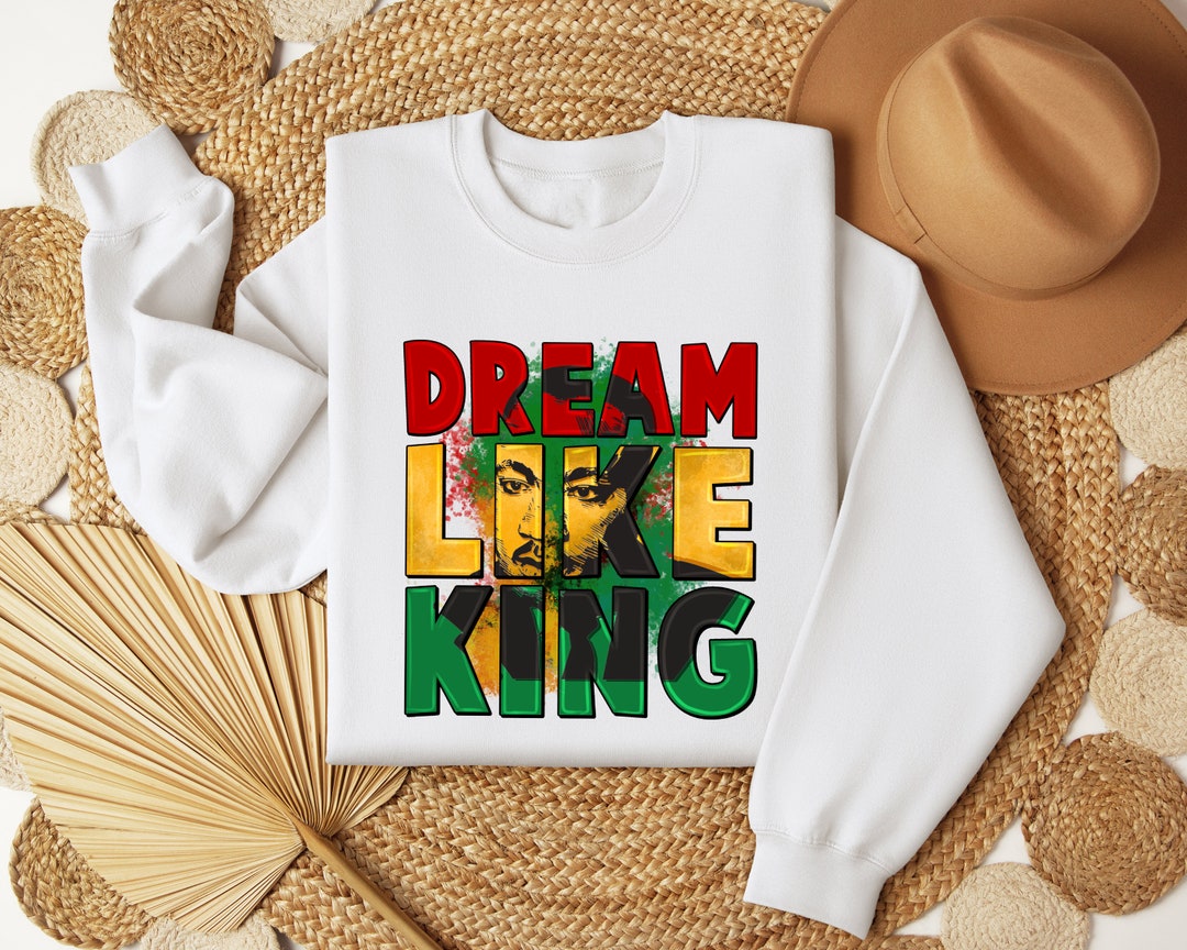 Dream Like King Sweatshirt, Martin Luther King Jr Sweatshirt, Martin ...