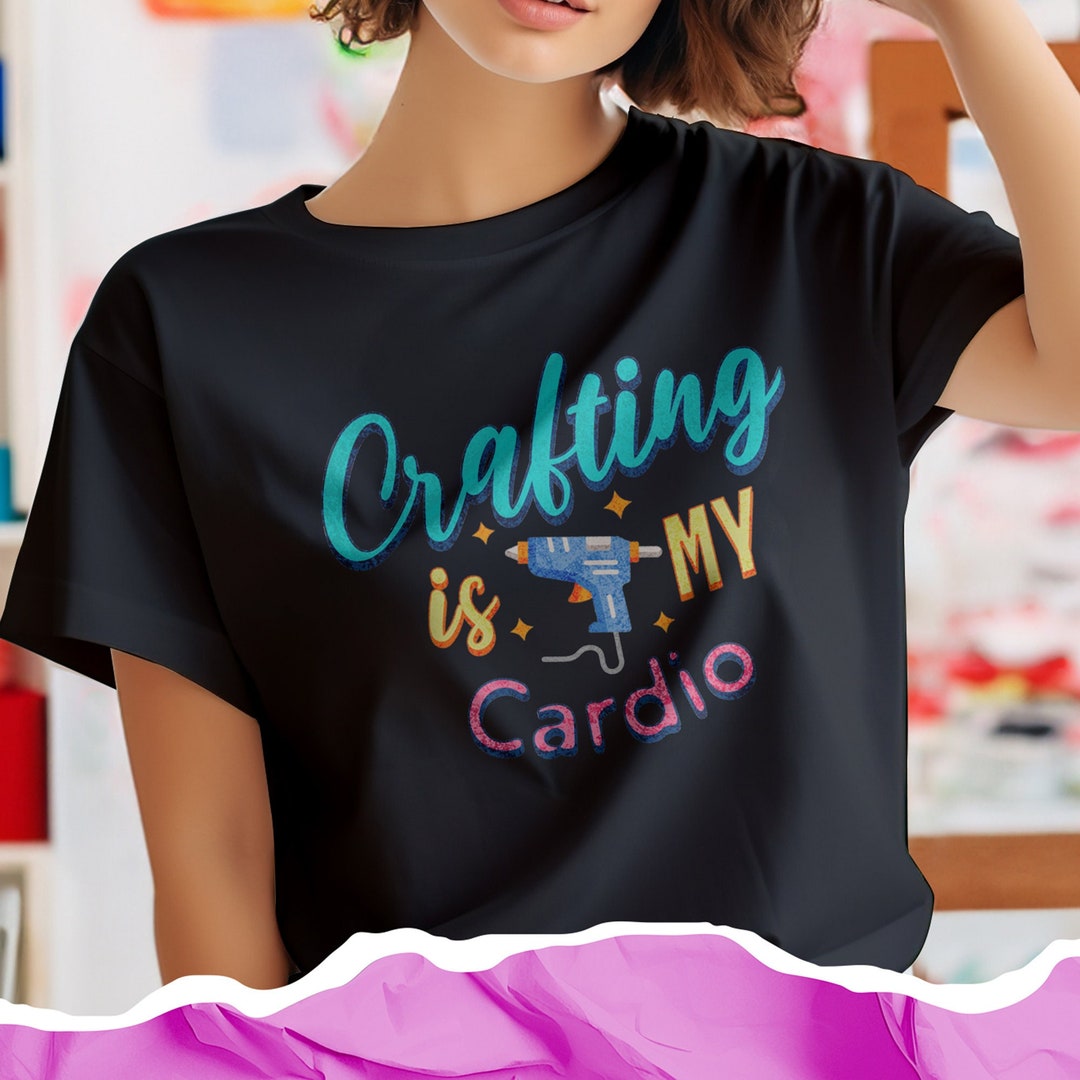 Crafting T-shirt for Mom, Funny Shirt for Gift, Exercise Tee for Her ...