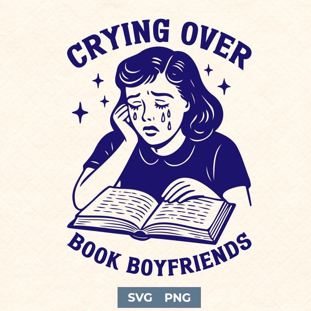 Crying Over Book Boyfriends SVG PNG | Funny Book Lover Design for ...