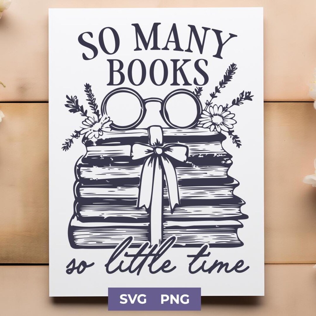 So Many Books so Little Time SVG PNG | Book Lover Reading Cut File for ...