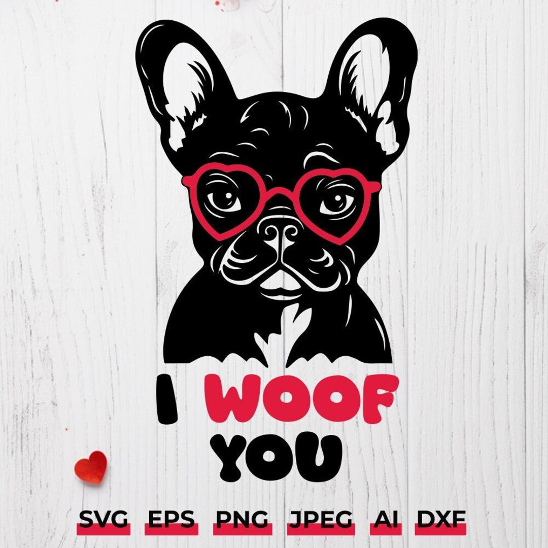 French Bulldog Valentine SVG – I Woof You Dog PNG – Heart Glasses Puppy ...