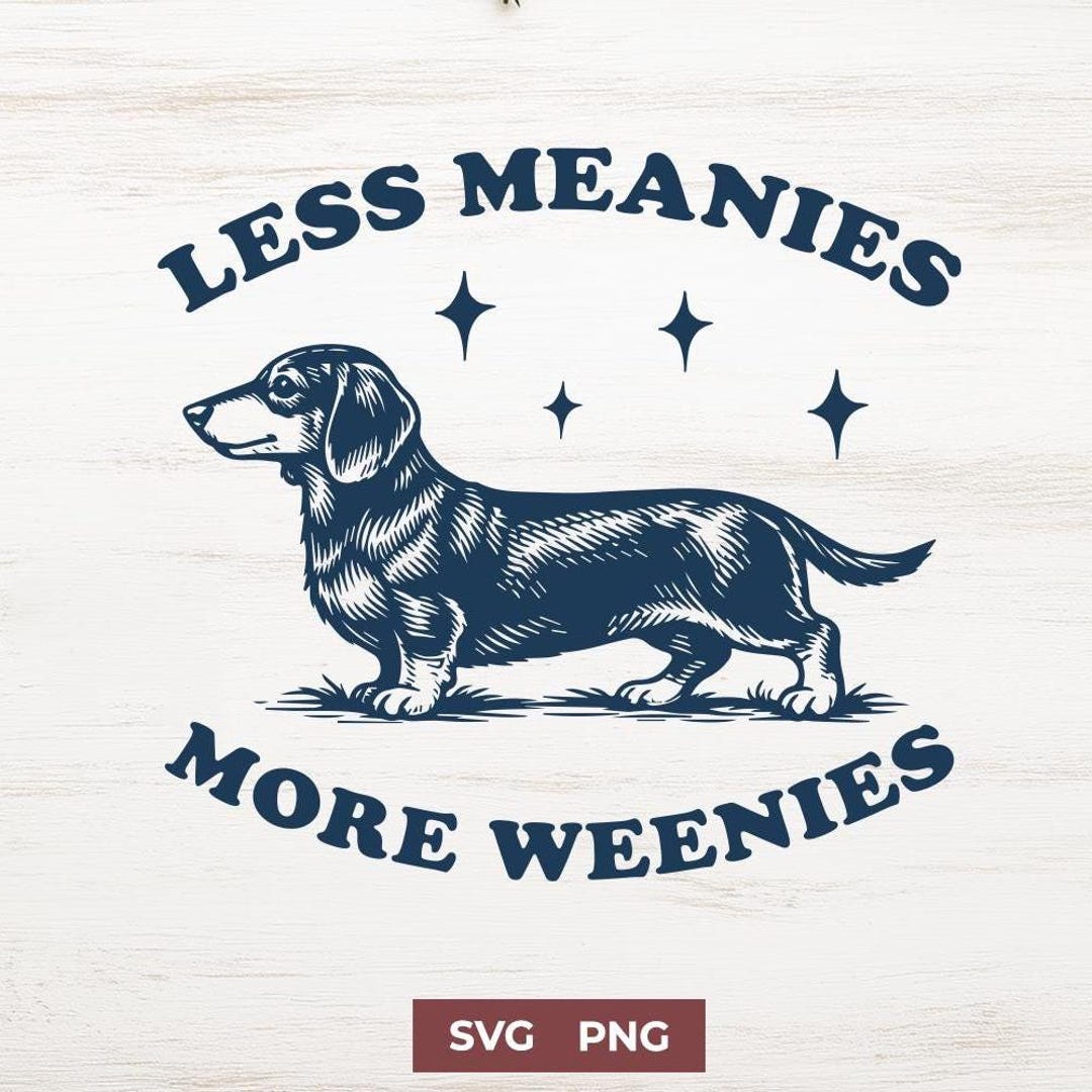 Less Meanies More Weenies SVG PNG | Funny Dachshund Quote | Wiener Dog ...