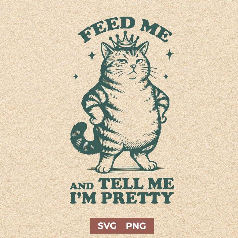 Feed Me and Tell Me I’m Pretty SVG - Funny Princess Cat PNG - Sarcastic ...