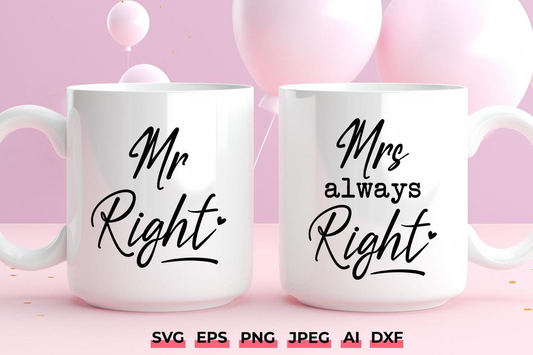 Mr Right Mrs Always Right SVG Design | Funny Couples Mug Matching ...