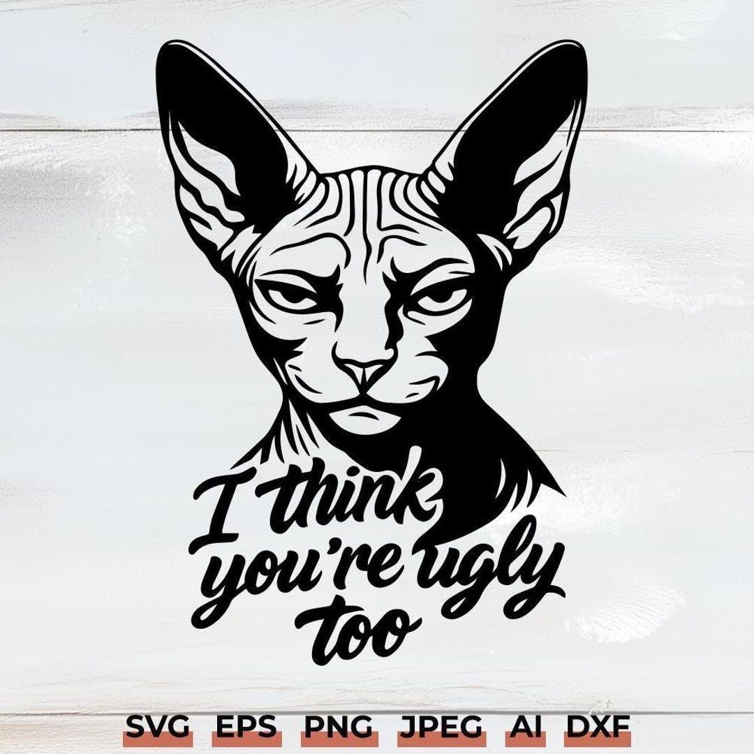 Funny Sphynx Cat SVG: Sarcastic Hairless Cat Clipart (digital Download ...