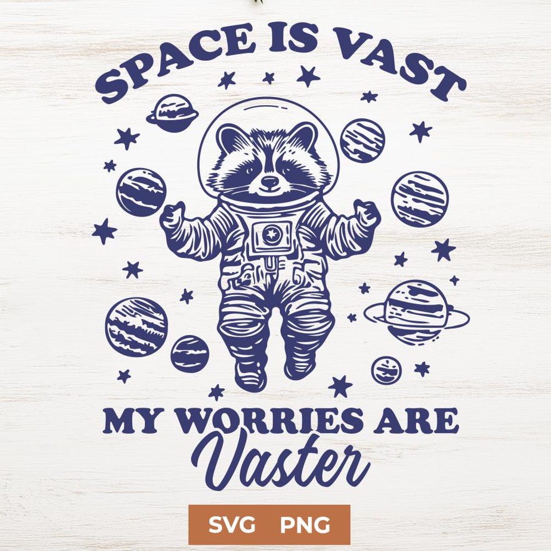 Space is Vast My Worries Are Vaster SVG PNG | Funny Astronaut Raccoon ...