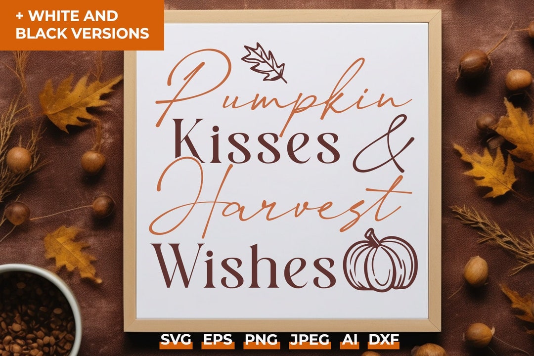 Pumpkin Kisses and Harvest Wishes SVG Autumn Quote Clipart Fall Sign ...