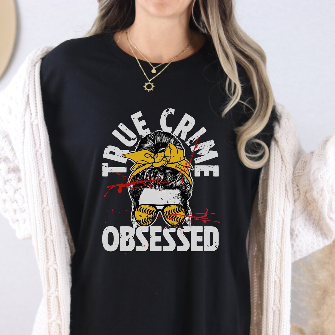 True Crime Obsessed Shirt True Crime Lover T-shirts Criminal Minds ...