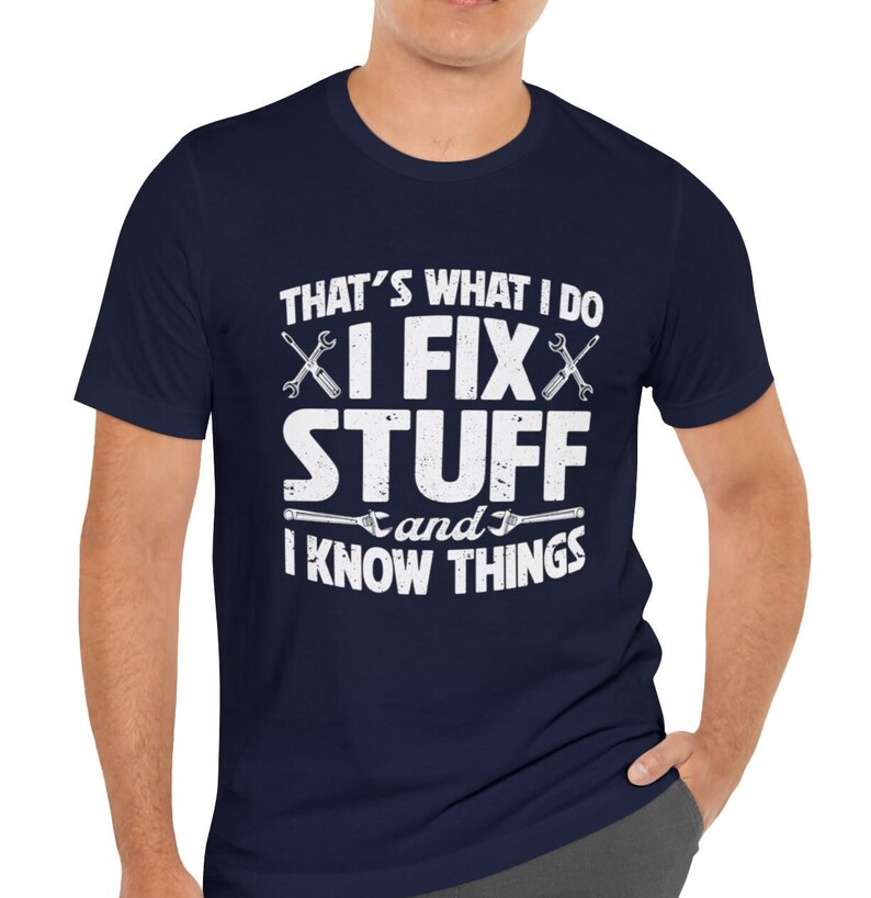 That's What I Do I Fix Stuff and I Know Things, I Fix Stuff Shirt ...