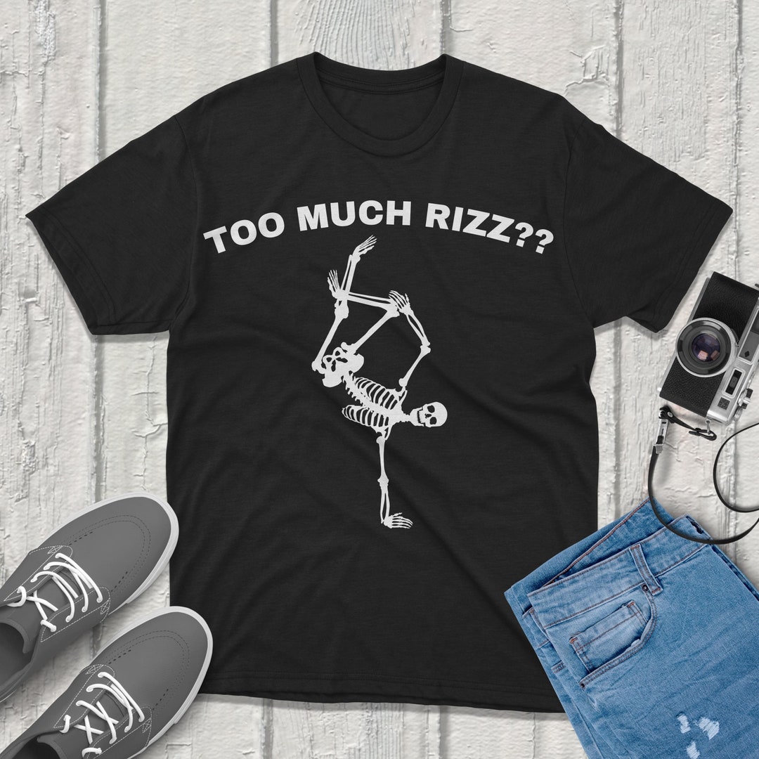 Too Much Rizz?? Funny Skeleton Meme Shirt Ironic Oddly Specific ...