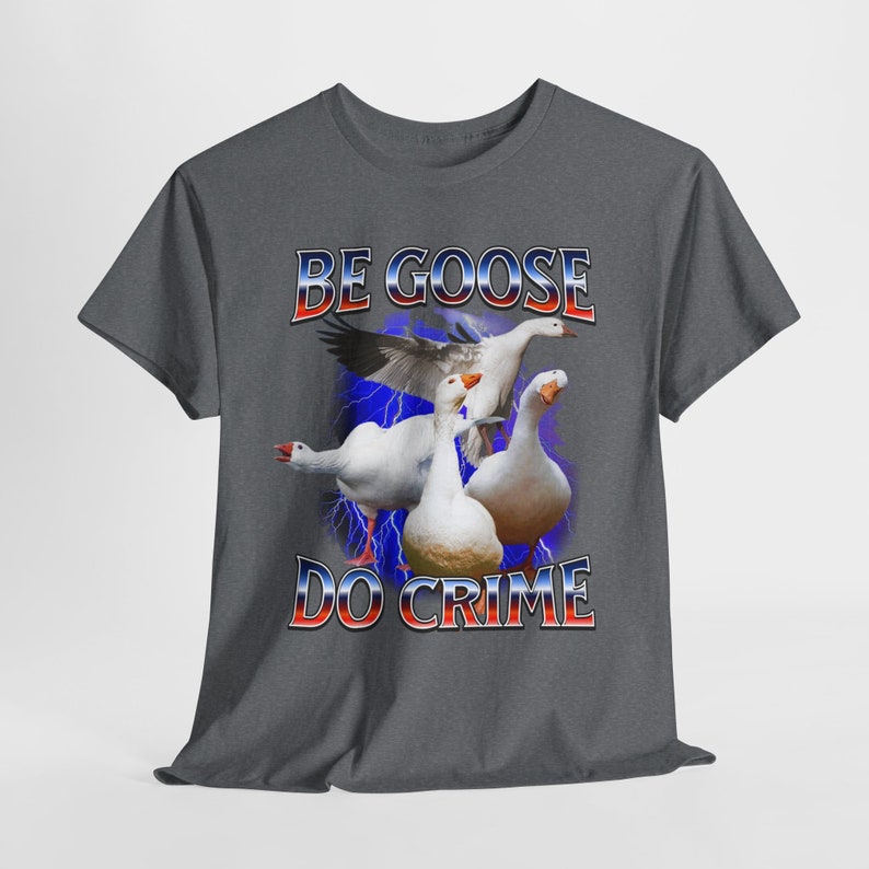 Be Goose Do Crime Silly Goose Vintage Funny Silly T-shirt Graphic Tee ...