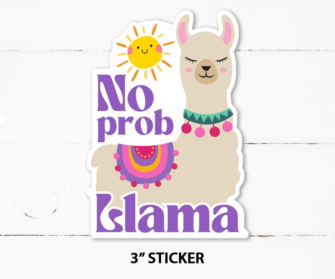 No Prob Llama STICKER, Funny Happy Go Lucky Llama With Sunshine - Etsy