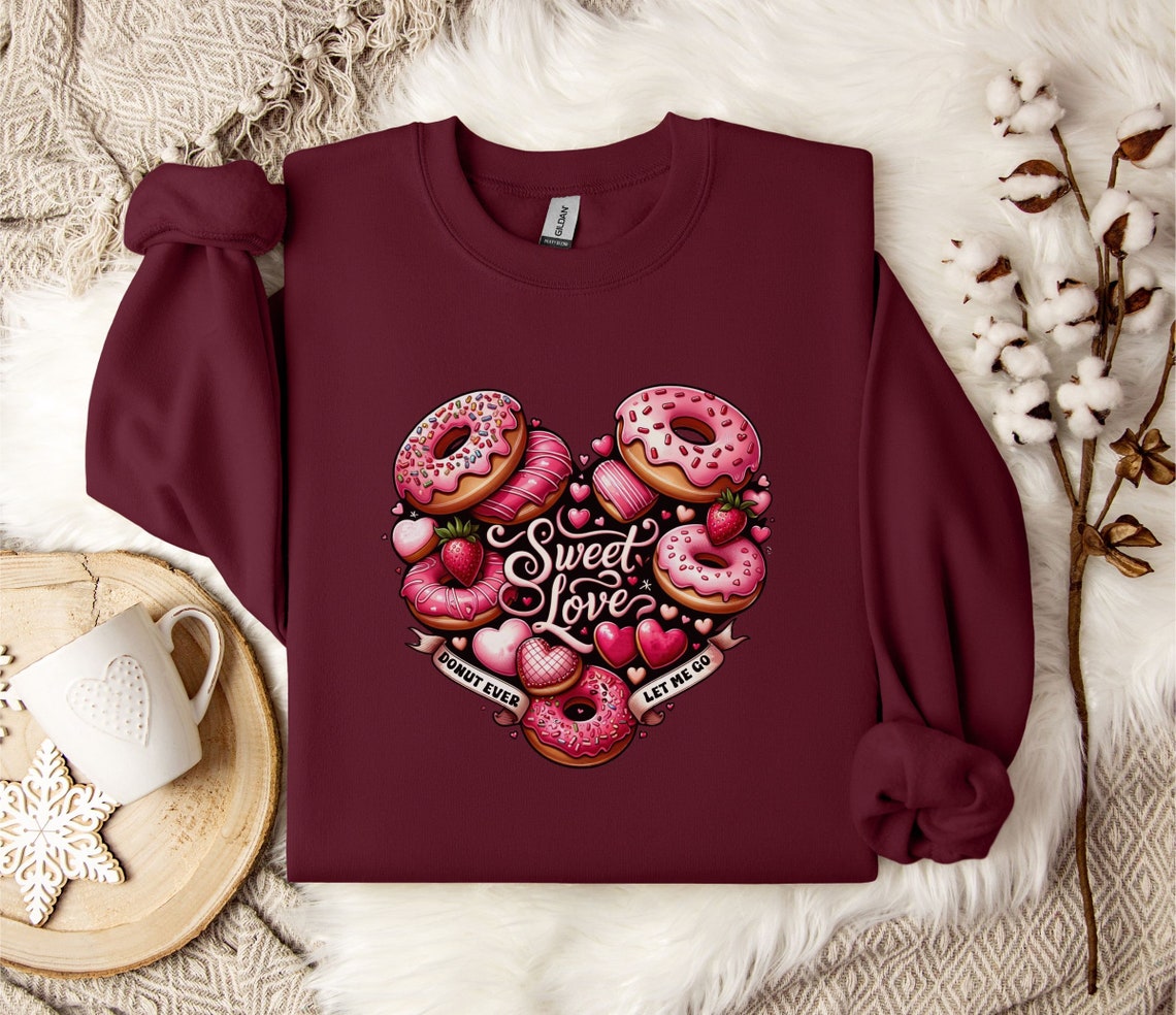 Donut Valentine Sweatshirt, Donut Ever Let Me Go, Funny Valentine's Day ...