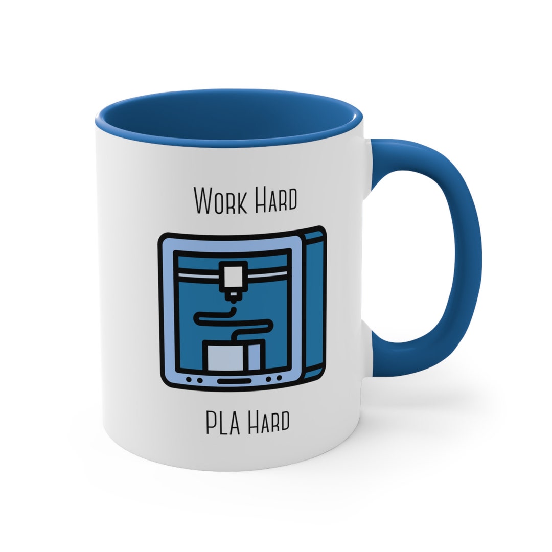 Work Hard PLA Hard Mug, Funny 3D Printer Gift, Funny 3D Printer Mug, 3D ...