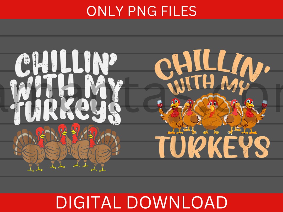 Chillin With My Turkeys PNG SVG Thanksgiving Family Friends - Etsy