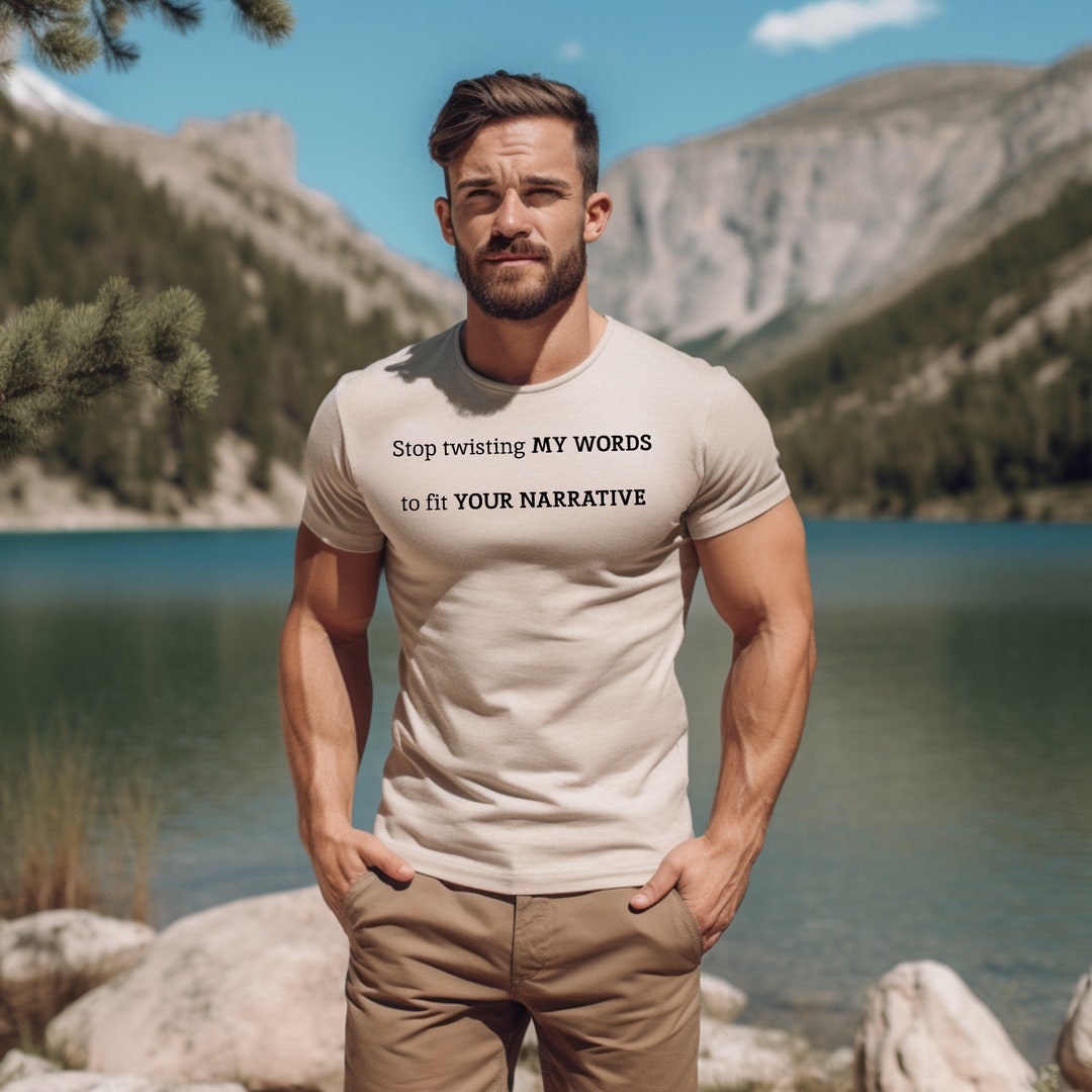 Stop TWISTING My Words to Fit Your Narrative T-shirt Gift for Patriot ...