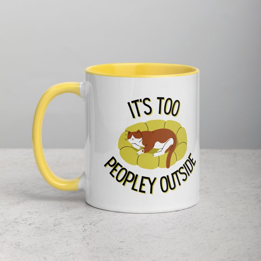 Funny Cat Mug, Office Mugs, Cute Gifts, It's Too Peopley Outside ...