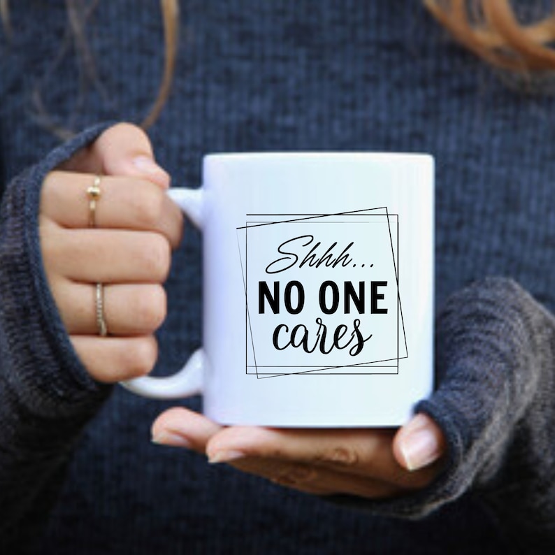 Hilarious Gifts, Shh No One Cares, Humor Mug, Inappropriate Gifts ...