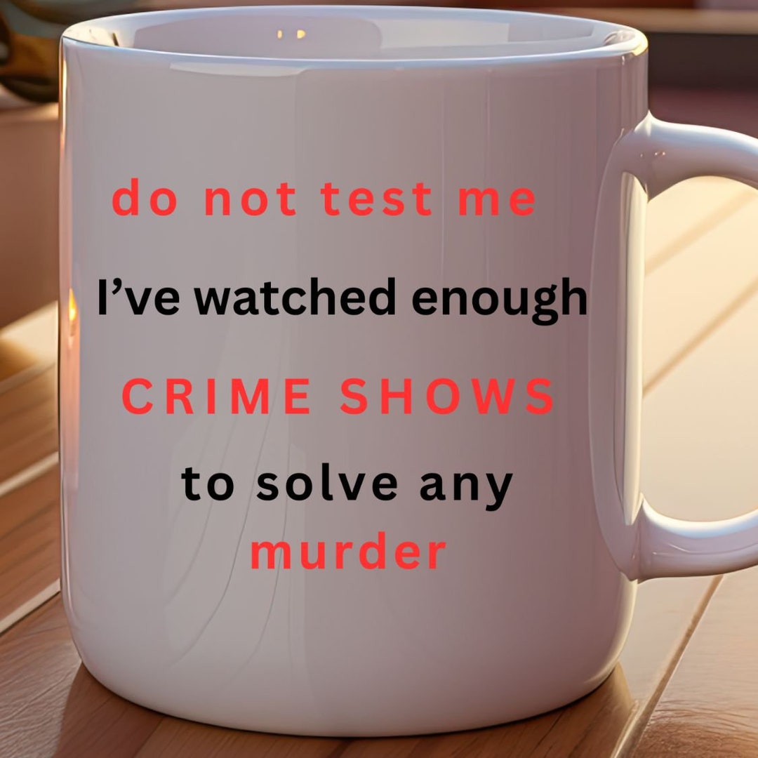 I've Watched Enough Crime Shows Mug Detective Inspired Gift Murder ...