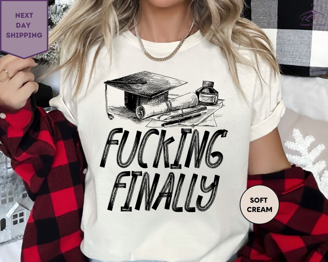 Funny Graduation Shirt, Fucking Finally Grad Shirt, Grad Tshirt College ...