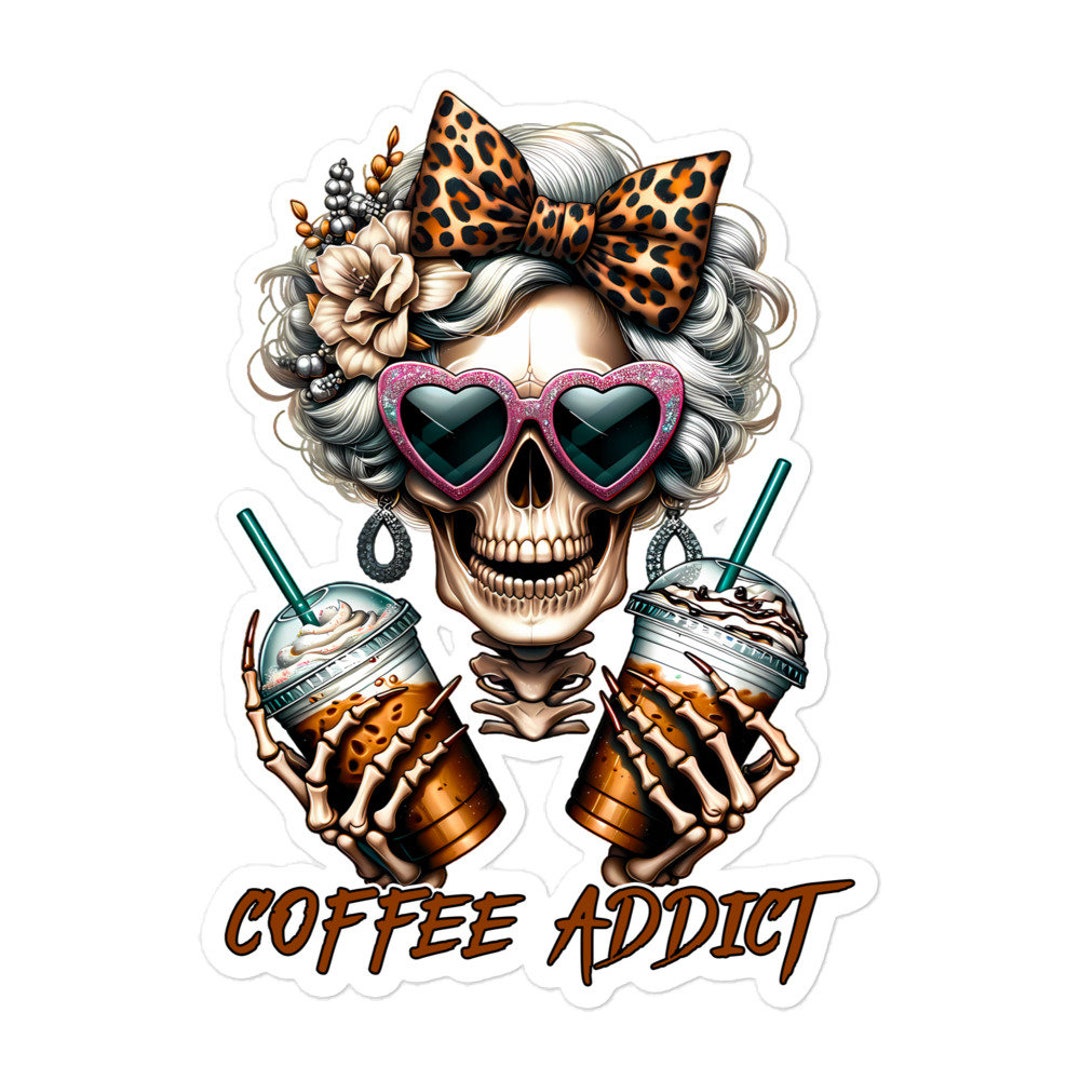 Coffee Addict Care Skull Sticker Funny Skeleton Sarcastic Self Care ...
