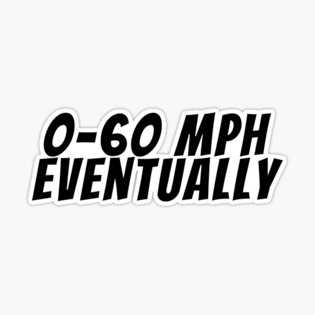 0-60 MPH Eventually Sticker Decal Several Sizes Available - Etsy