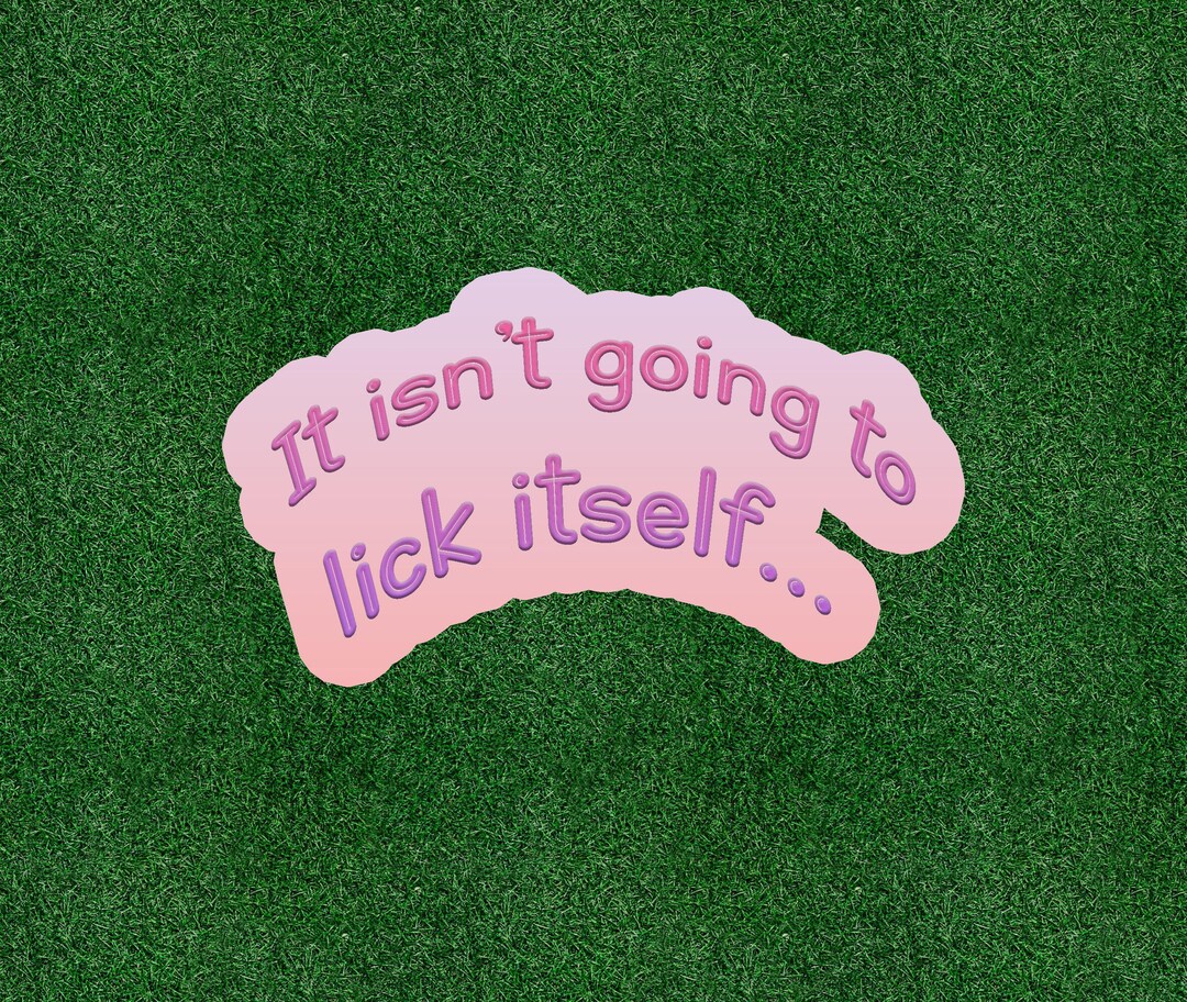 Adult Humor Decal It Isn't Going to Lick Itself Sticker Decal Several ...